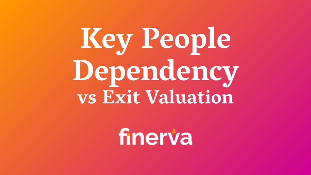 How Key Person Dependency Affects Your Exit Valuation | Finerva